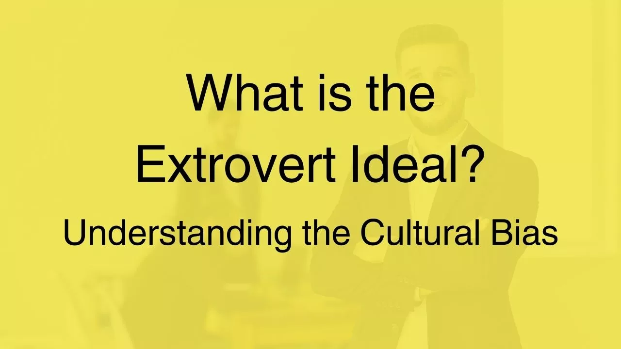 What is the Extrovert Ideal? Understanding the Cultural Bias ...